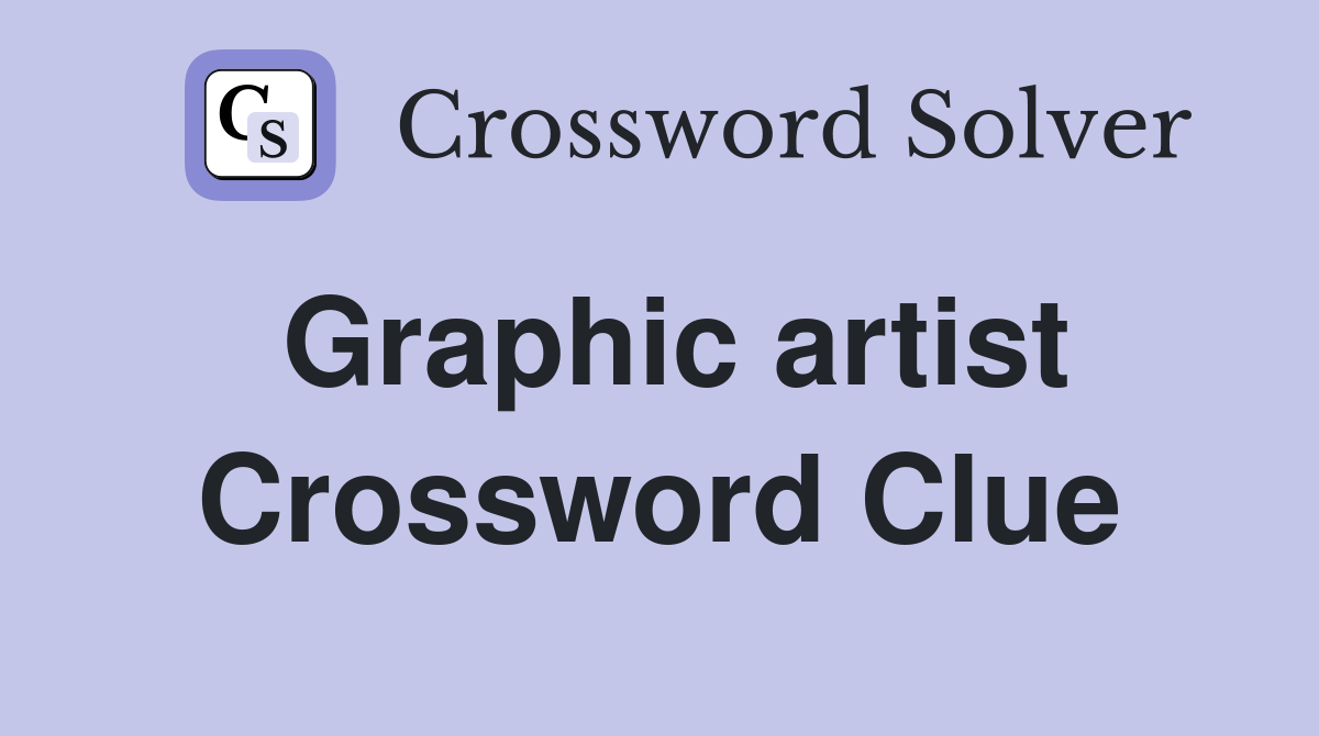 Graphic artist - Crossword Clue Answers - Crossword Solver